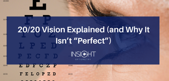 20/20 Vision Explained (and Why It Isn’t “Perfect”) – Insight Optometry