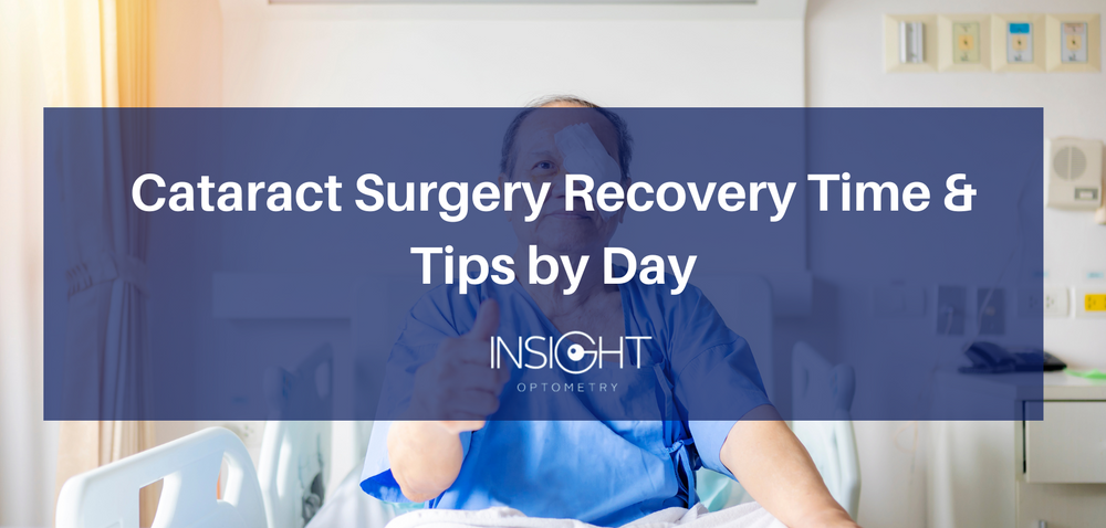 Cataract Surgery Recovery Time & Tips by Day – Insight Optometry